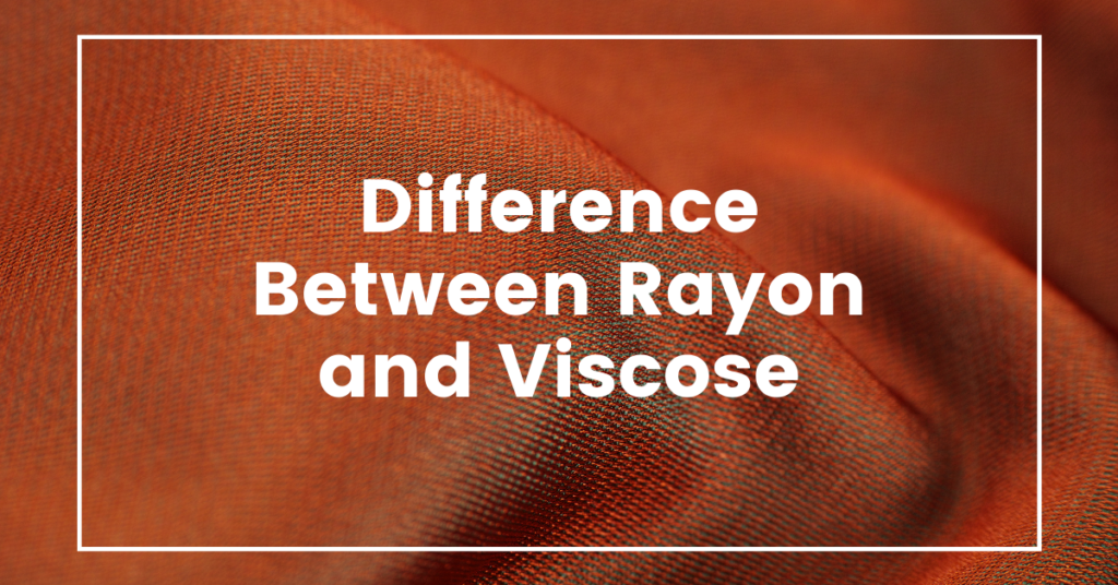 Difference Between Rayon And Viscose All You Need To Know